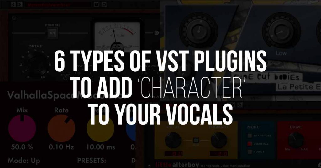 6 Types of VST Plugins To Add Character to Your Vocals - Audio Mentor
